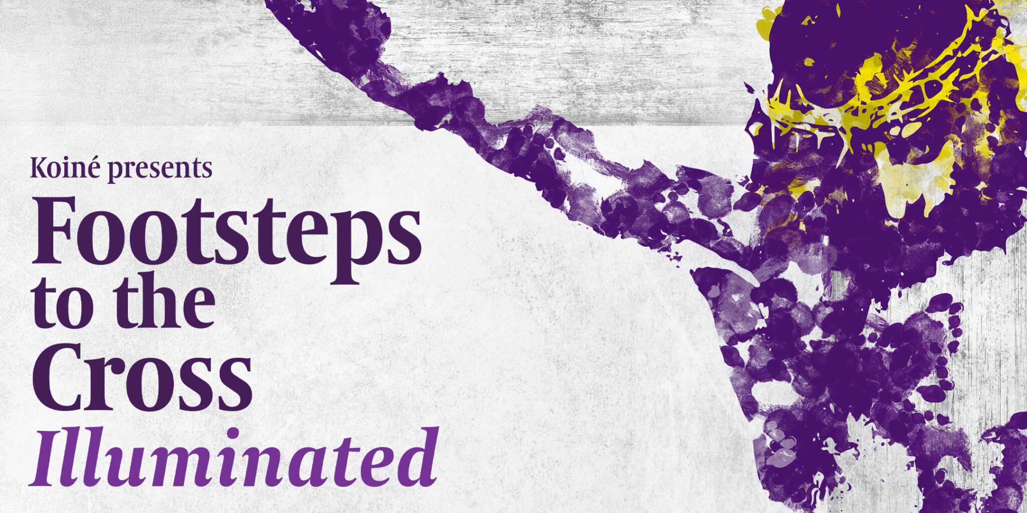 Footsteps to the Cross Illuminated – Koiné